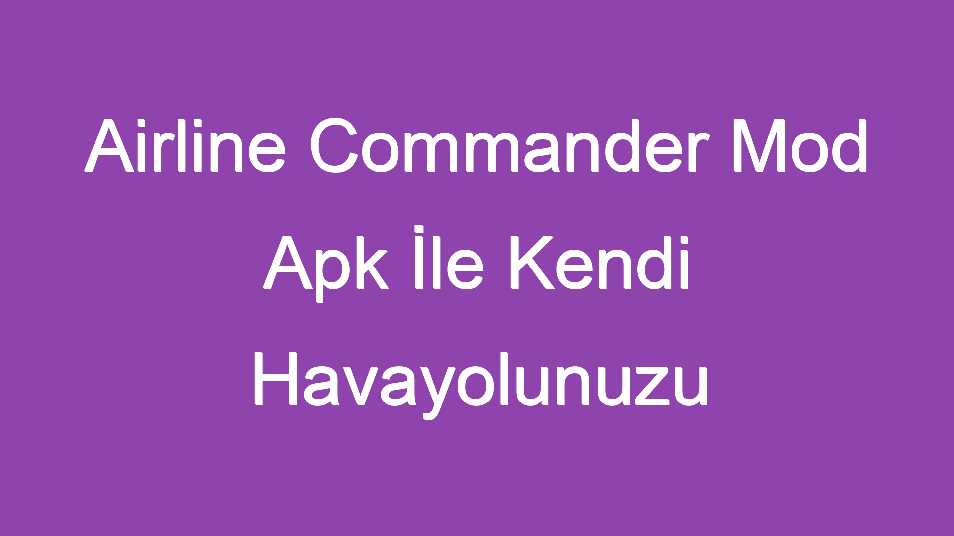 Airline Commander Mod Apk İle Kendi Havayolunuzu Kurun! | Türkçe Yamalık