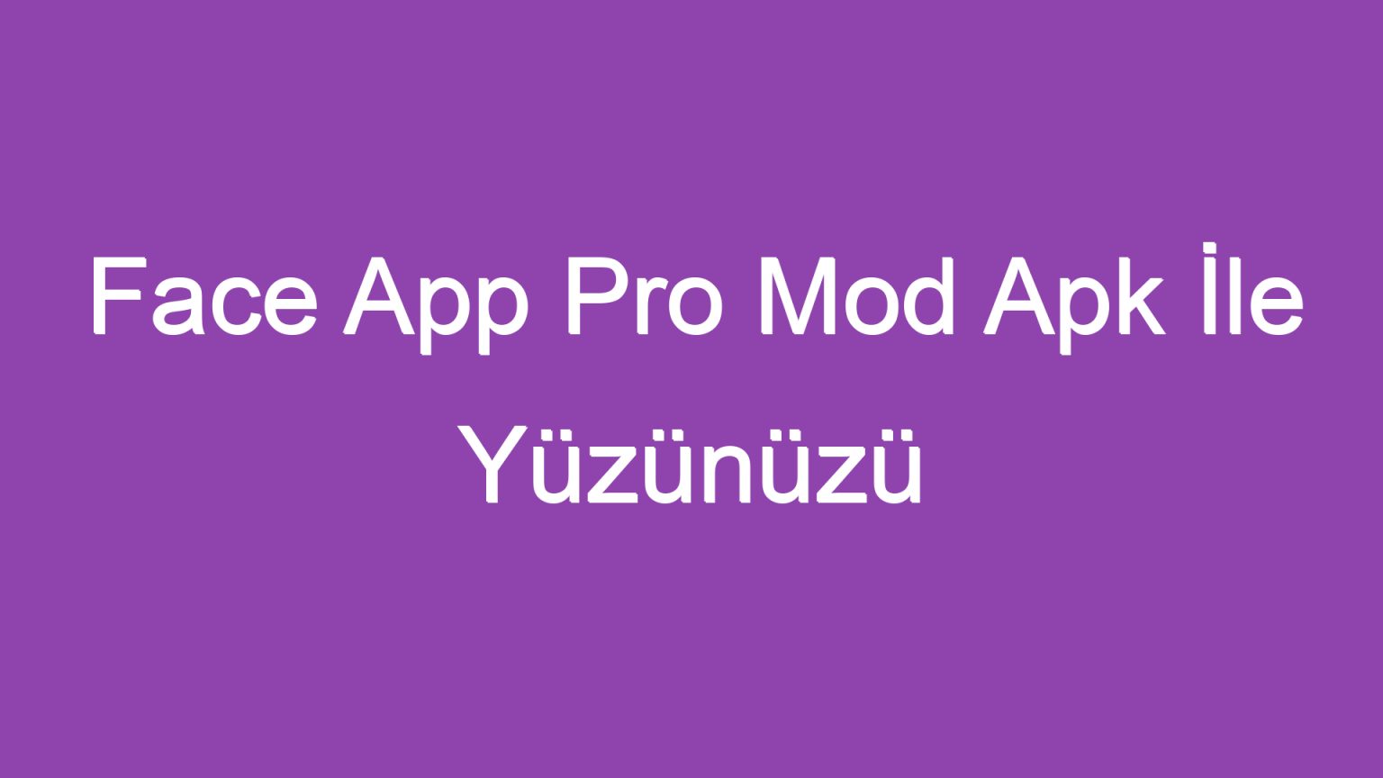Face App Pro Mod Apk İle Yüzünüzü Değiştirin! | Türkçe Yamalık