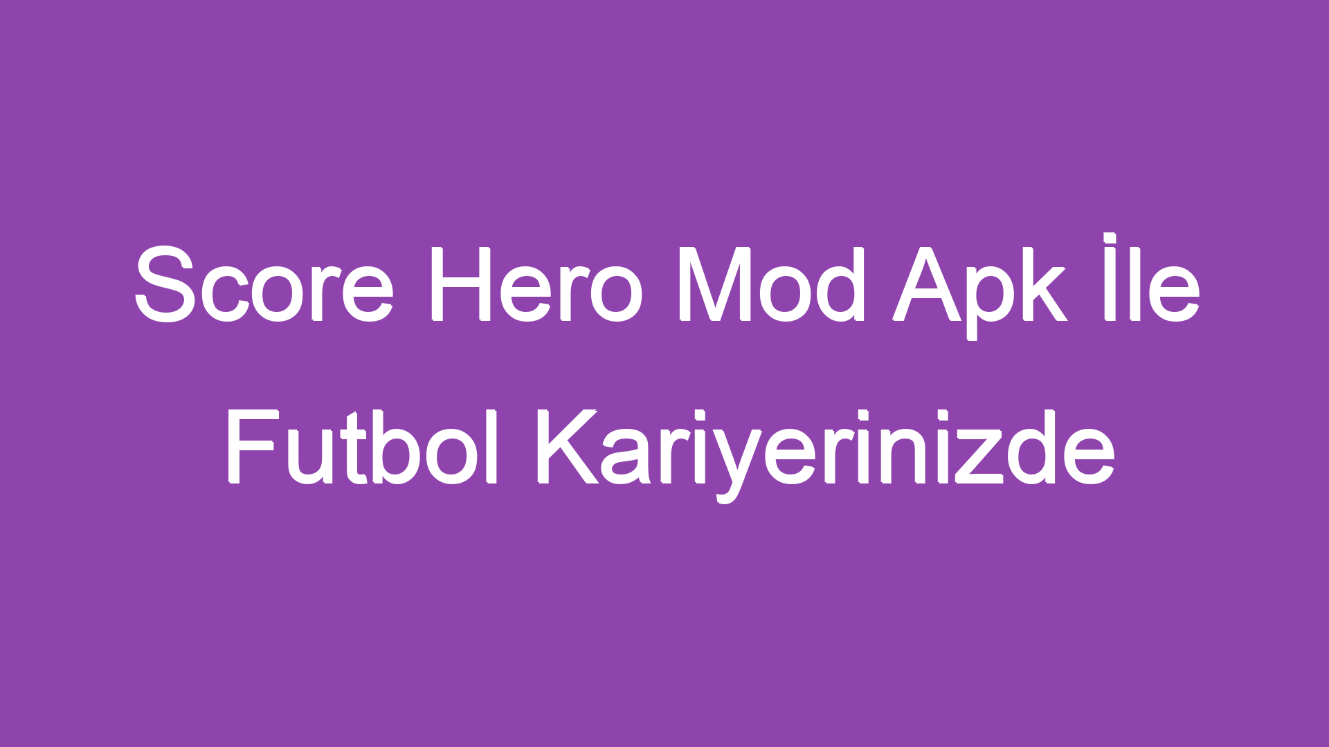 Score Hero Mod Apk İle Futbol Kariyerinizde Yıldızlaşın! | Türkçe Yamalık